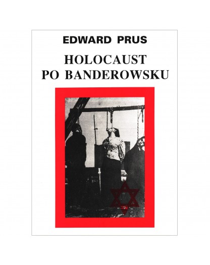 Edward Prus - Holocaust po banderowsku - Sklep wolnościowy 3DOM