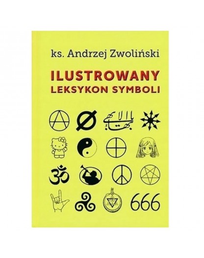 Ilustrowany Leksykon Symboli. Znaczenie i ocena - ks. Andrzej Zwoliński ...
