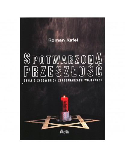 Roman Kafel - Spotwarzona przeszłość czyli o żydowskich zbrodniarzach ...